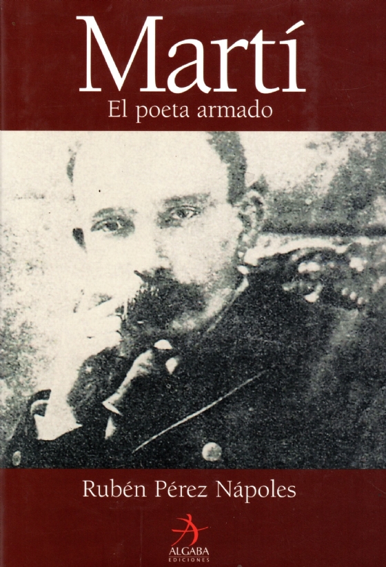 Martí - El poeta armado - Rubén Pérez Nápoles